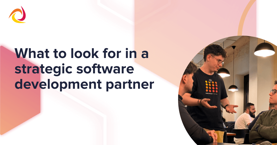 What to look for in a strategic software development partner